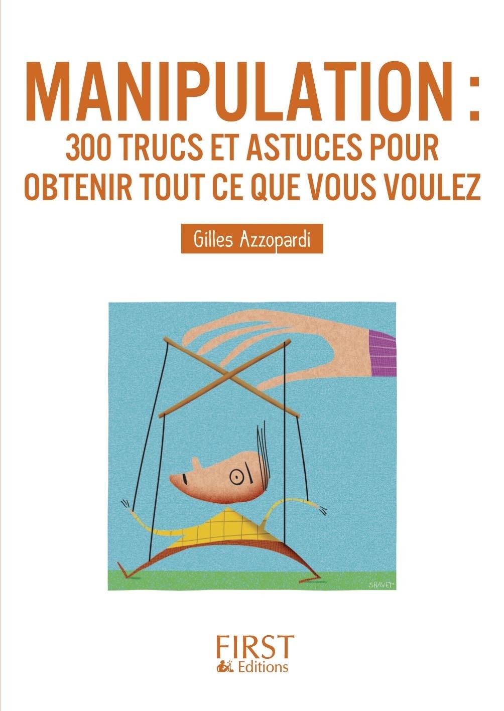 Le petit livre de - Manipulation 300 trucs et astuces pour obtenir tout ... Le petit livre de - Manipulation 300 trucs et astuces pour obtenir tout ...